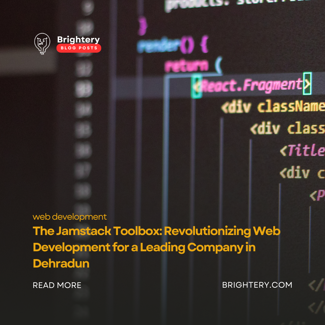 The Jamstack Toolbox: Revolutionizing Web Development for a Leading Company in Dehradun - Brightery