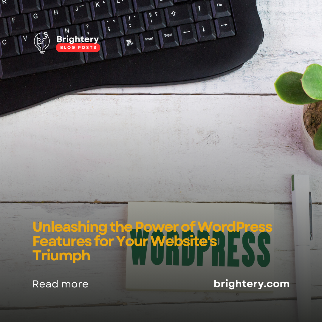 Unleashing the Power of WordPress Features for Your Website's Triumph - Brightery