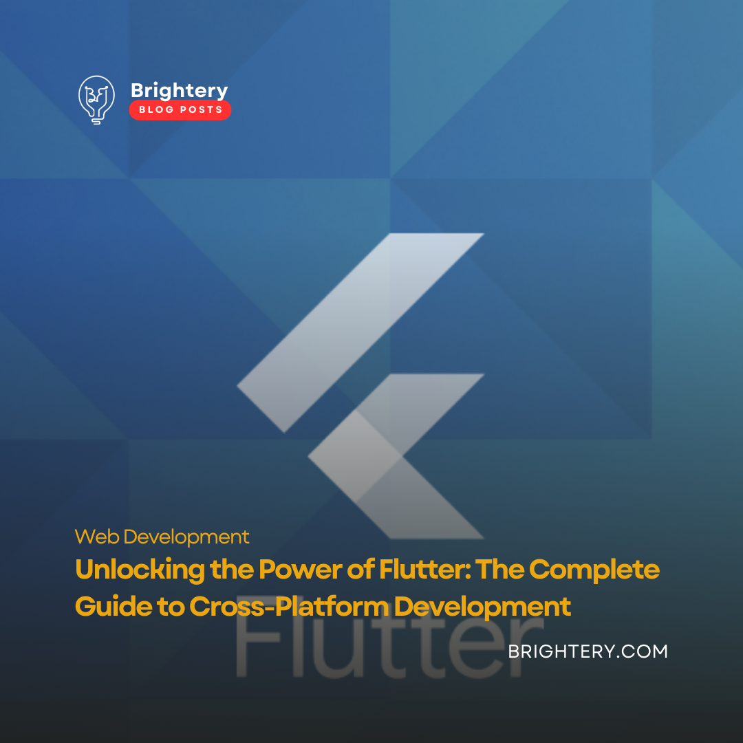 Unlocking the Power of Flutter: The Complete Guide to Cross-Platform Development - Brightery